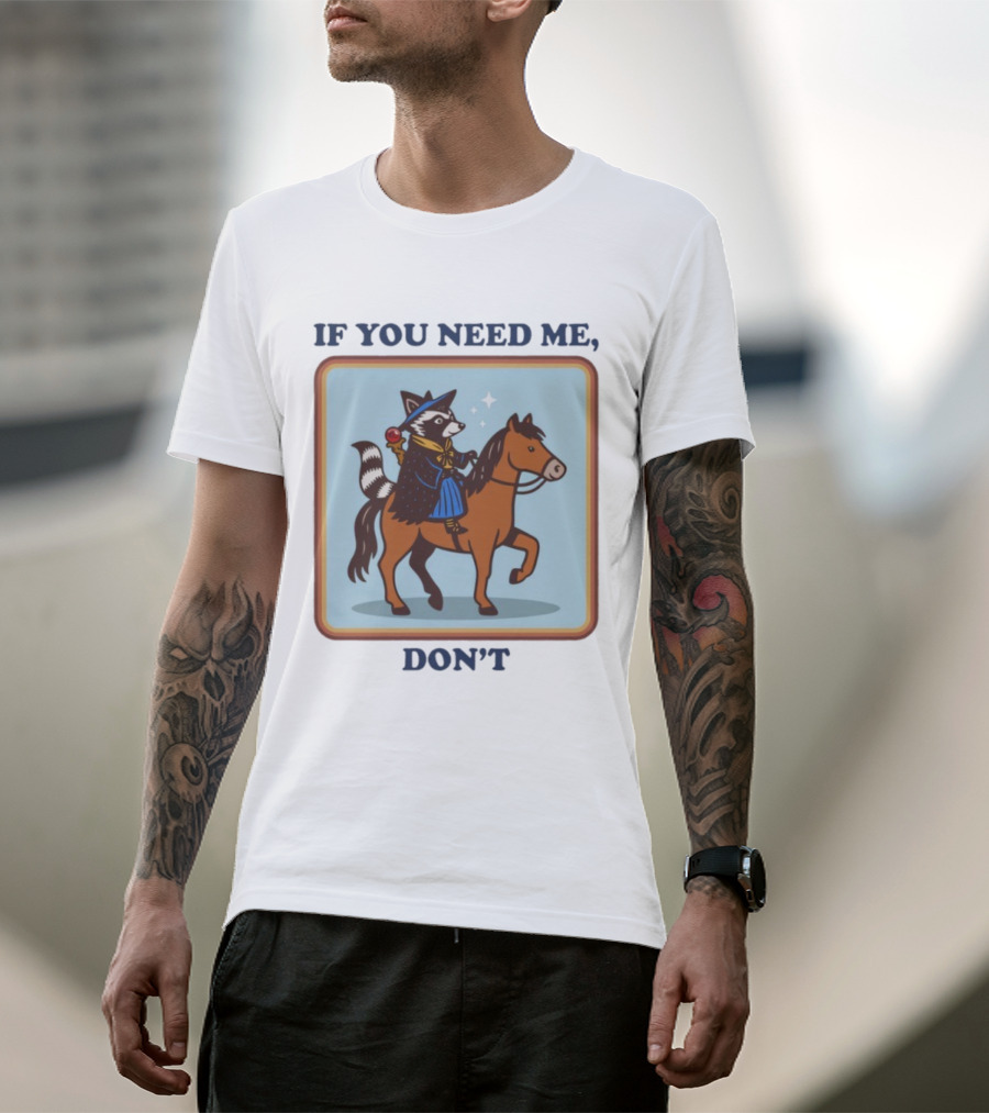 If You Need Me Don't Raccoon On Horse With Wizard Hat And Cape T-Shirt