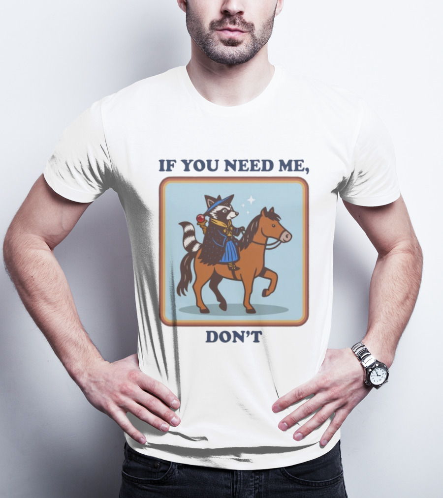 If You Need Me Don't Raccoon On Horse With Wizard Hat And Cape T-Shirt