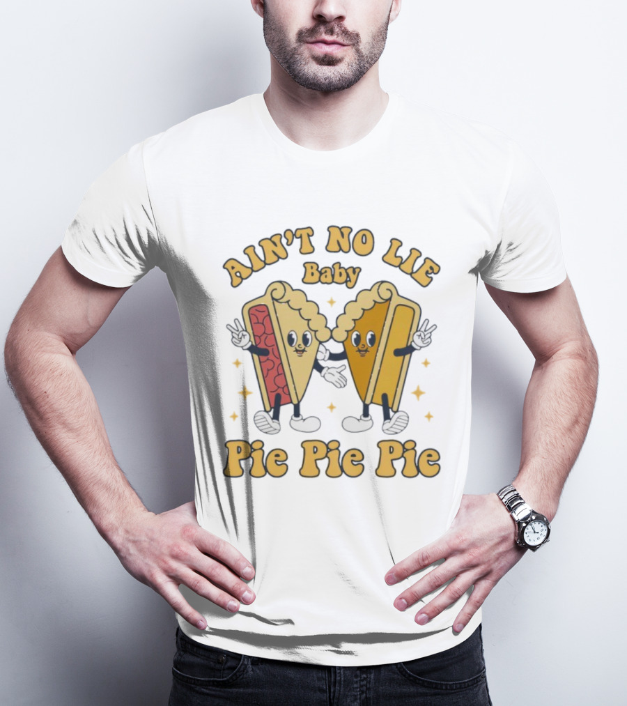 Ain't No Lie Baby Pie Pie Pie Cartoon Slices T-Shirt