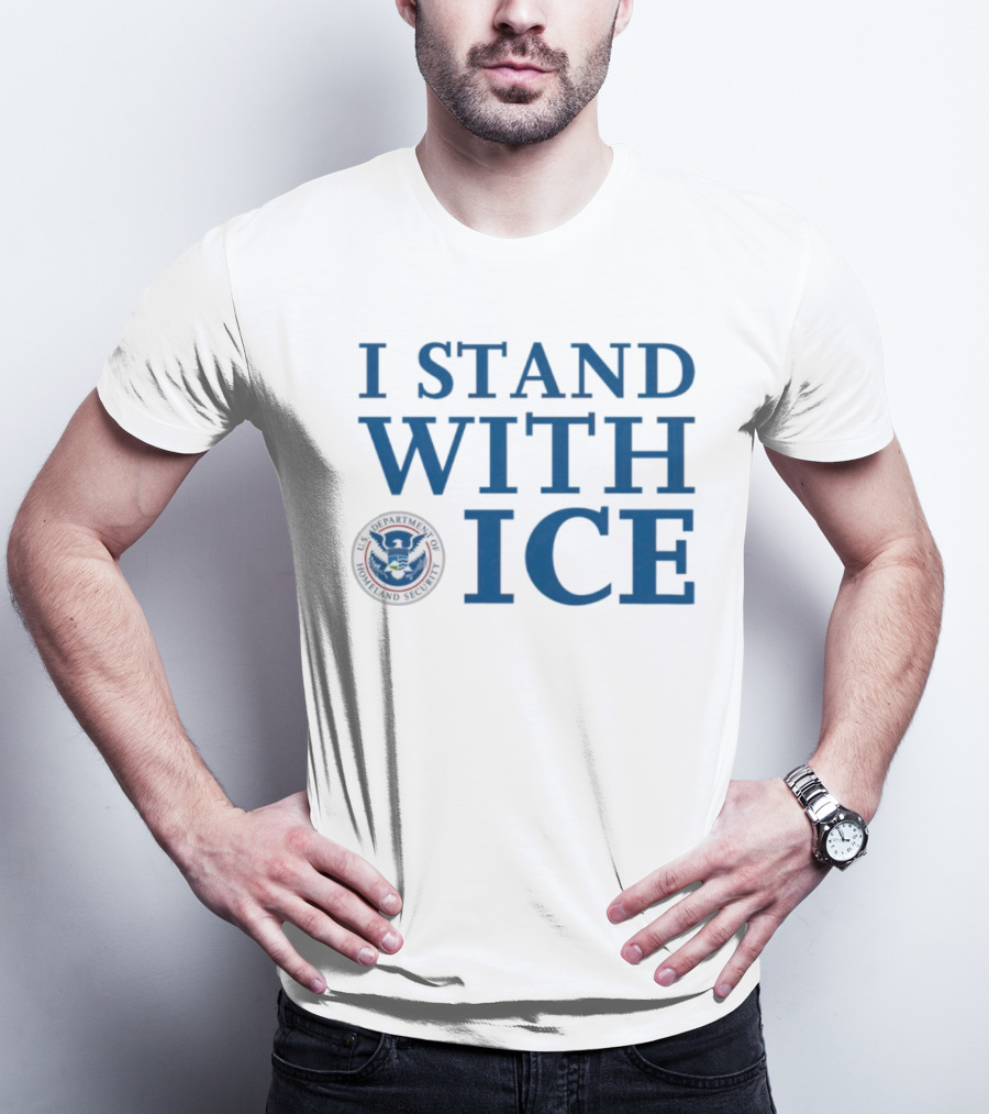 I Stand With U.S. Department Of Homeland Security ICE T-Shirt