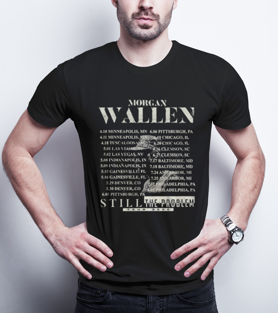 Morgan Wallen Minneapolis Chicago Las Vegas Denver Still The Problem Tour 2026 Dates T-Shirt