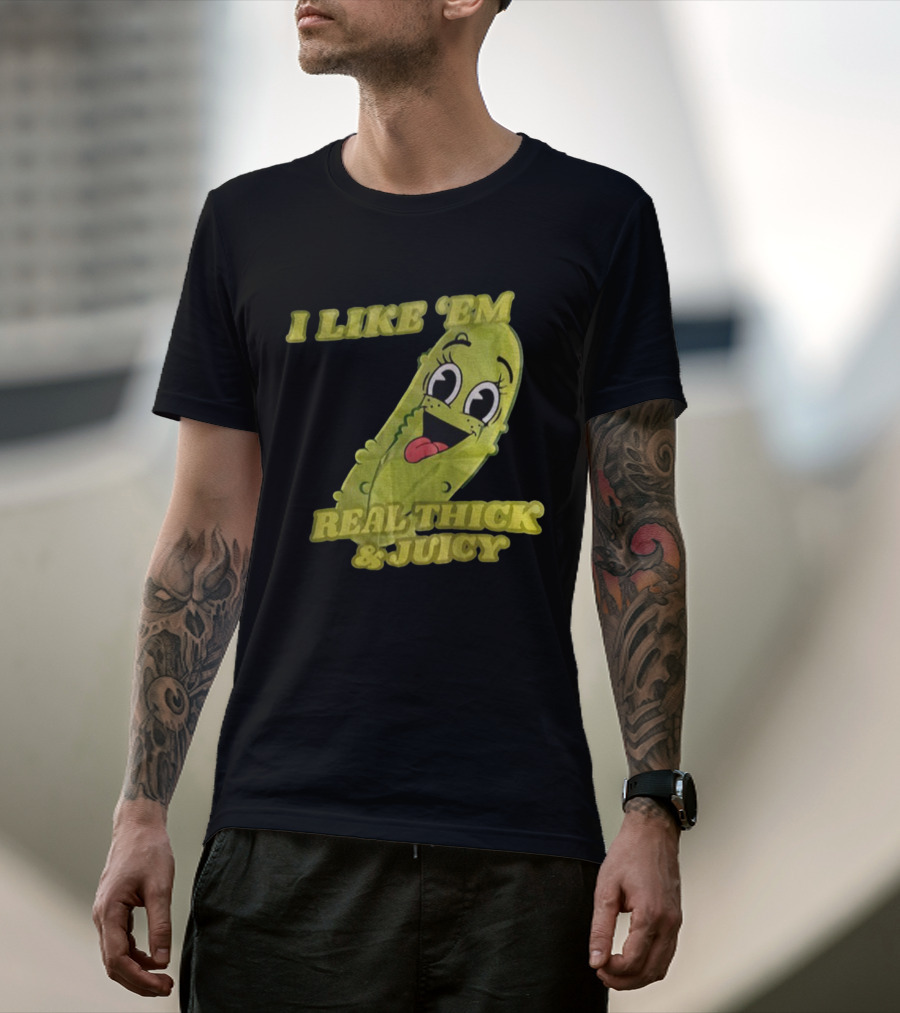 I Like 'Em Real Thick & Juicy Pickles T-Shirt