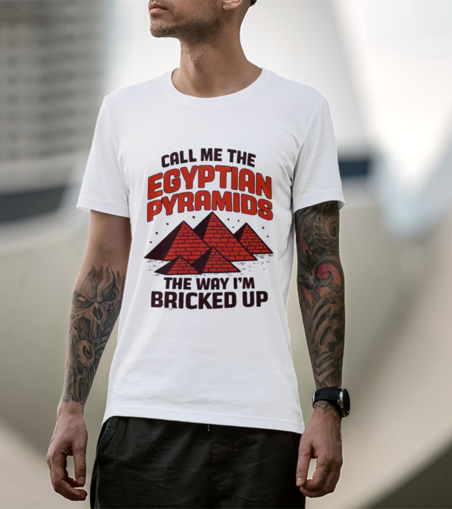 Call Me The Egyptian Pyramids The Way I'm Bricked Up Pyramid Print T-Shirt