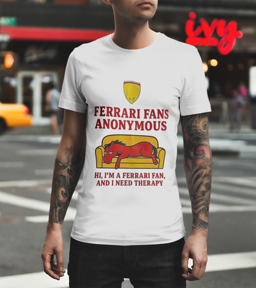 Ferrari Fans Anonymous Hi I’m A Ferrari Fan And I Need Therapy T-Shirt