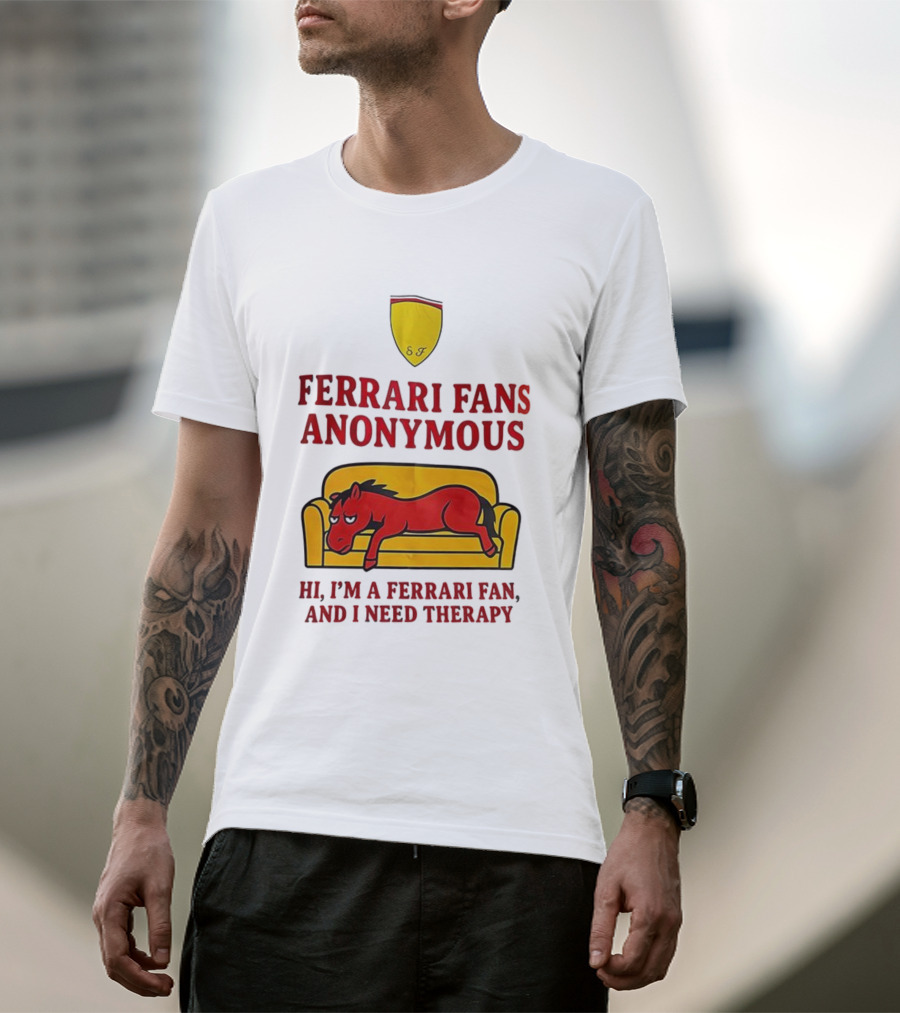 Ferrari Fans Anonymous Hi I’m A Ferrari Fan And I Need Therapy T-Shirt