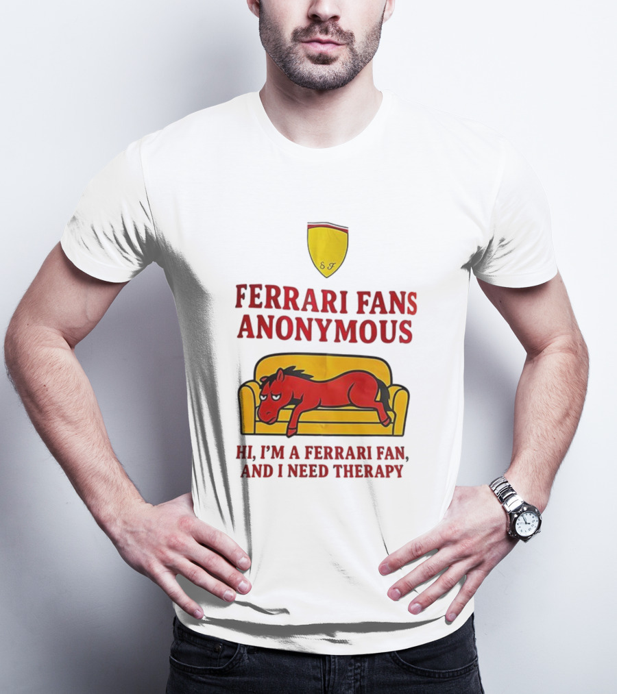 Ferrari Fans Anonymous Hi I’m A Ferrari Fan And I Need Therapy T-Shirt