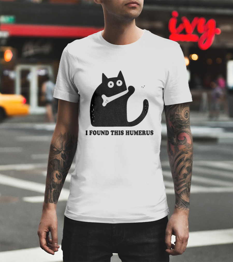 Black Cat I Found This Humerus Bone Joke T-Shirt