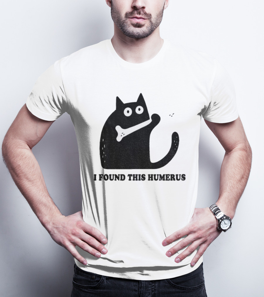 Black Cat I Found This Humerus Bone Joke T-Shirt