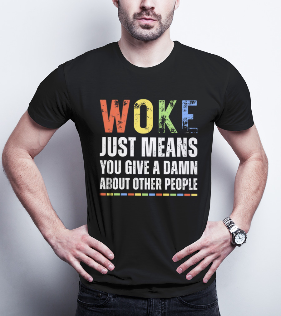 Woke Means You Care About Other People Multicolor Text T-Shirt