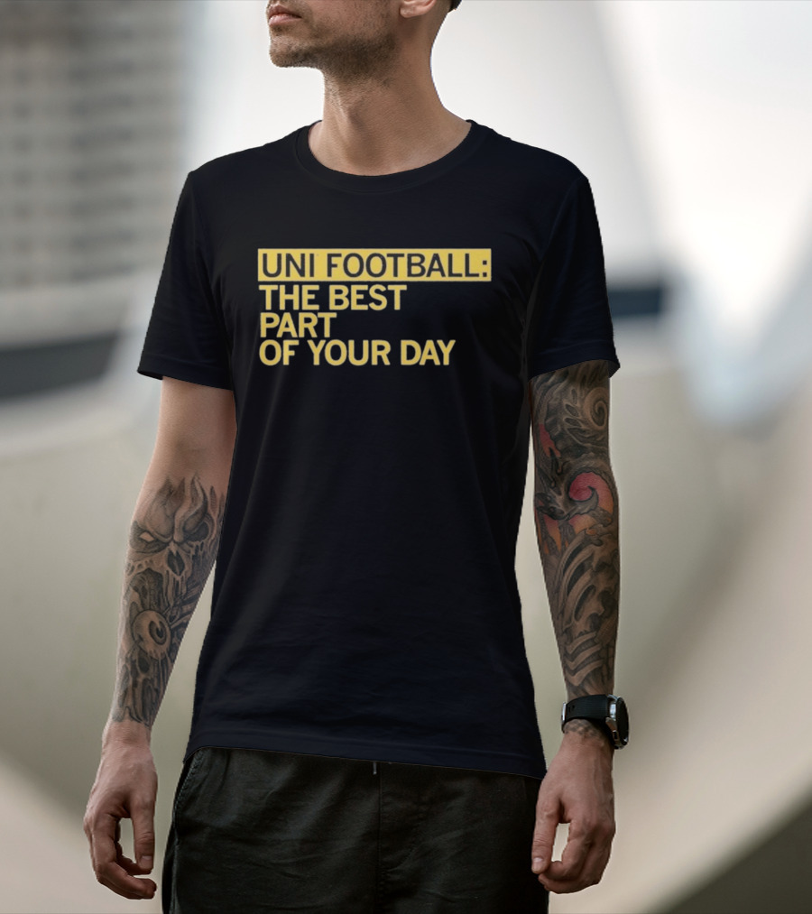 UNI Football The Best Part Of Your Day T-Shirt