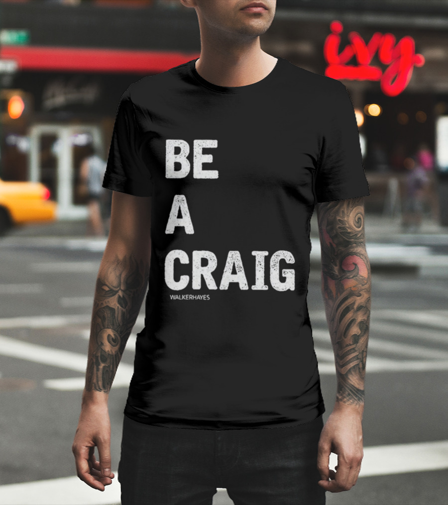 Be A Craig Walker Hayes Text Tee T-Shirt