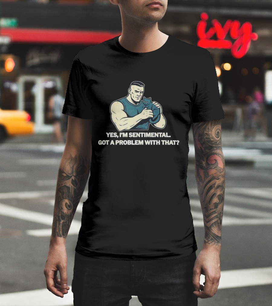Yes I'm Sentimental Got A Problem With That Cat Lover Tough Guy And Kitten T-Shirt