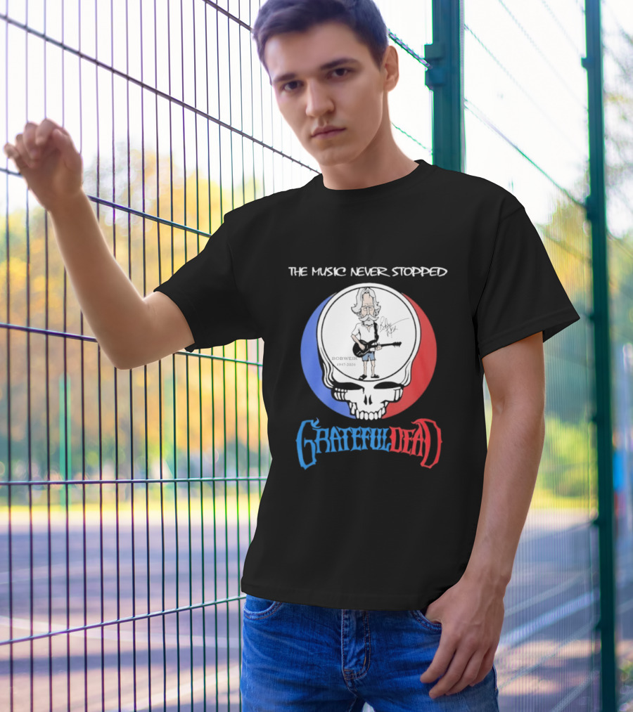 The Music Never Stopped Bob Weir Grateful Dead Steal Your Face 1947 2026 T-Shirt