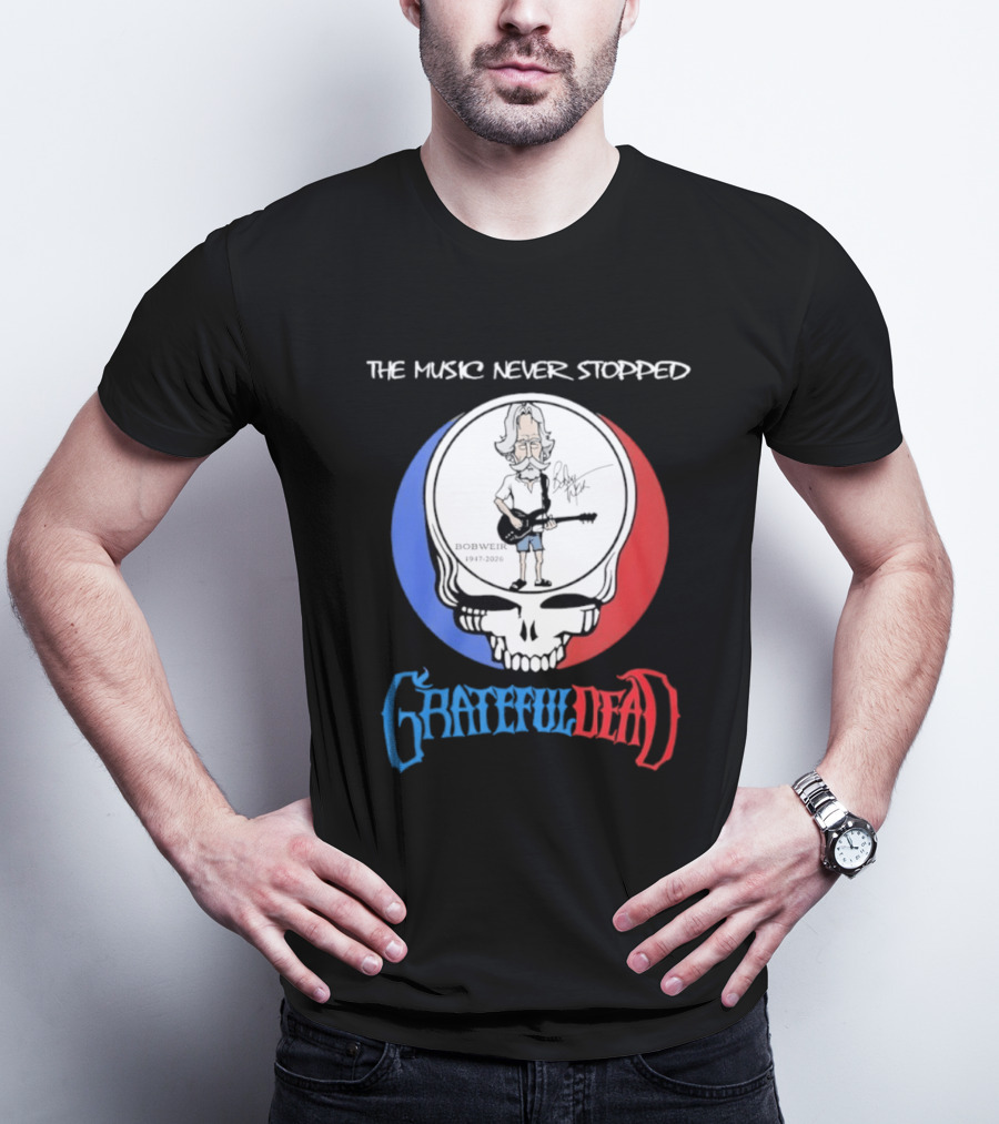 The Music Never Stopped Bob Weir Grateful Dead Steal Your Face 1947 2026 T-Shirt