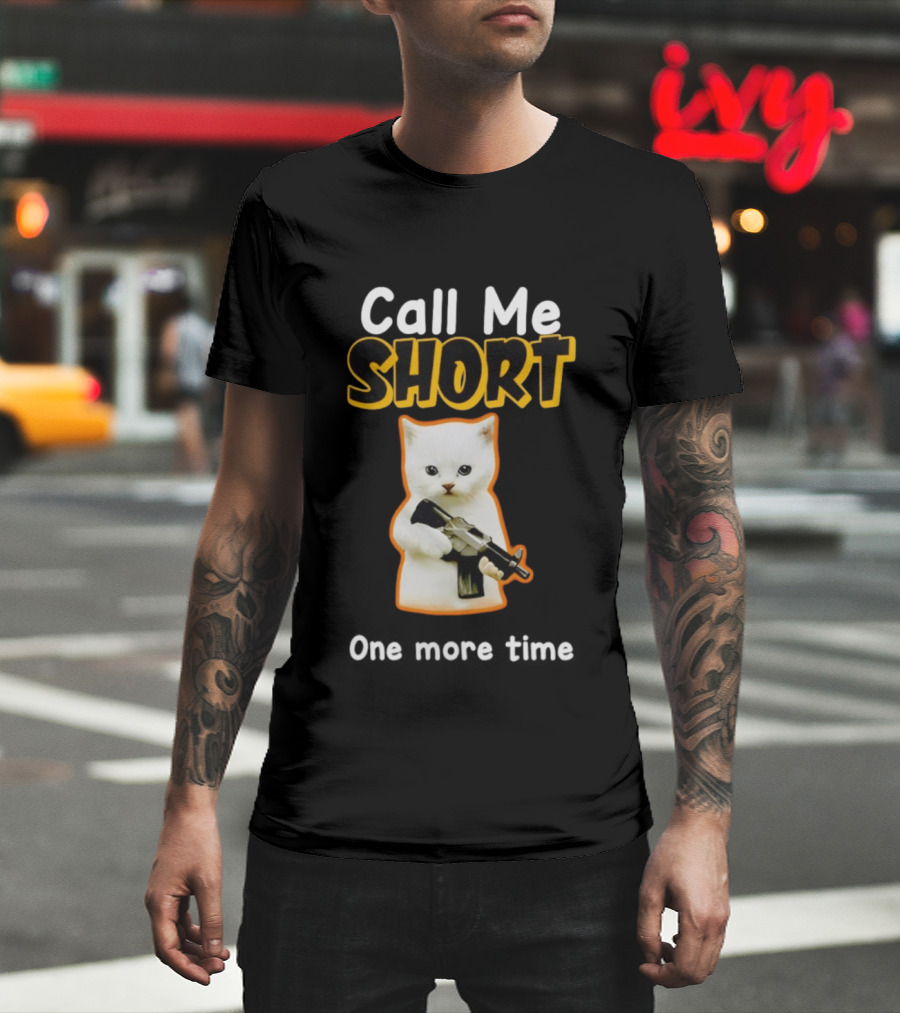 Call Me Short One More Time Cat Holding Toy Gun T-Shirt