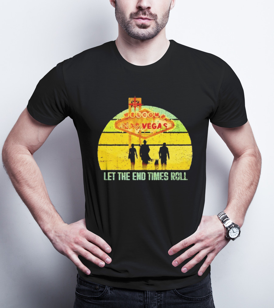 Welcome To New Vegas Let The End Times Roll T-Shirt
