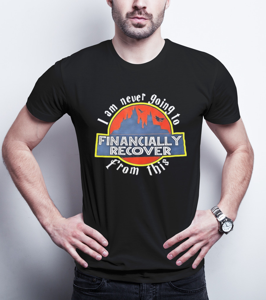 Financially Recover I Am Never Going To From This Dinosaur Theme Park T-Shirt