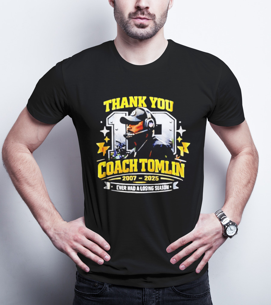 Thank You Coach Tomlin 2007 2025 Never Had A Losing Season Pittsburgh T-Shirt