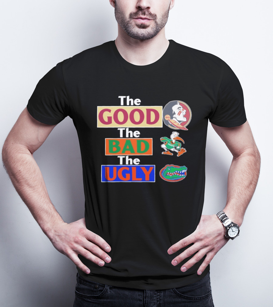 The Good The Bad The Ugly Florida State Seminoles Miami Hurricanes Florida Gators T-Shirt