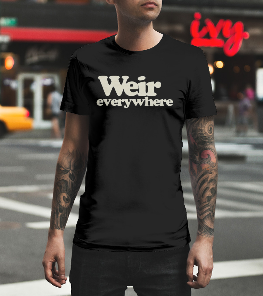 Weir Everywhere T-Shirt