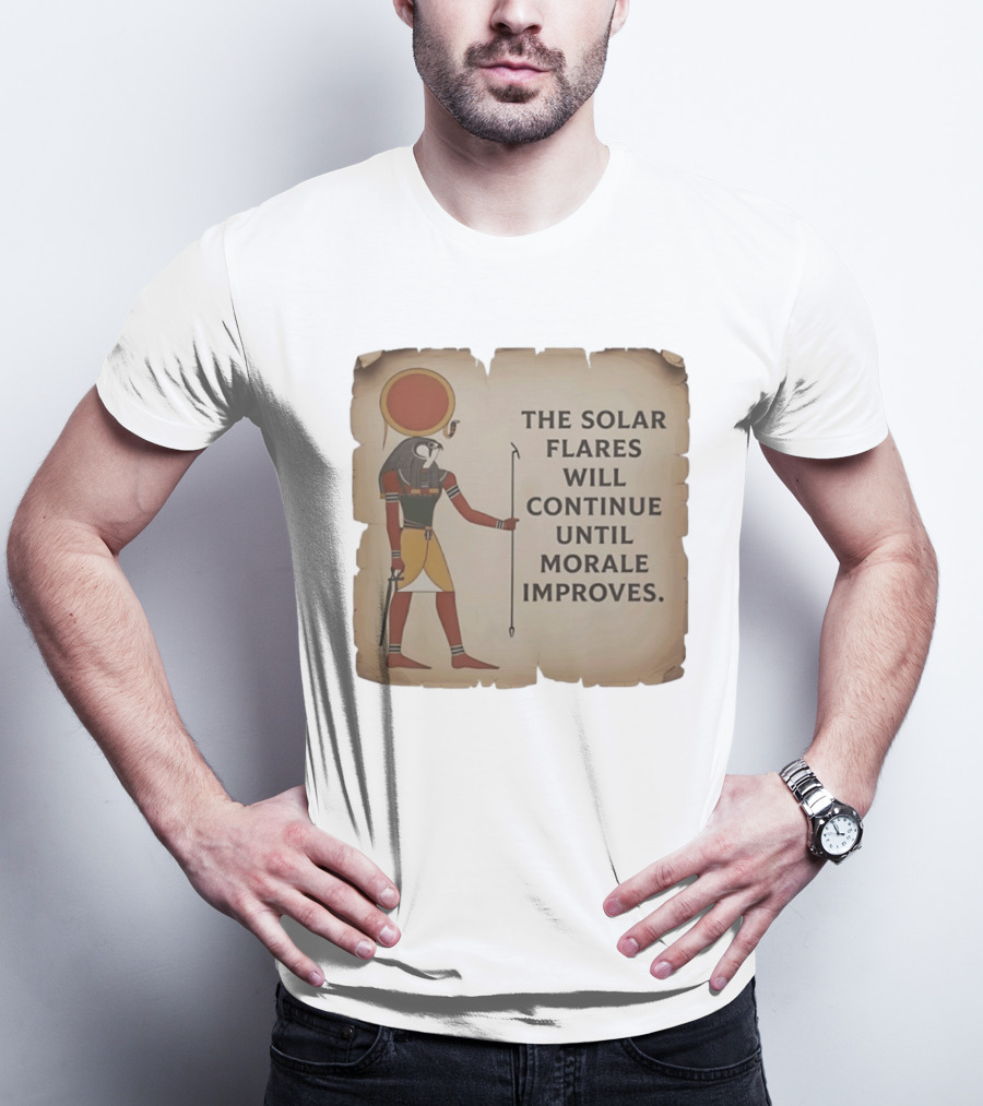 The Solar Flares Will Continue Until Morale Improves Egyptian Sun God Motif T-Shirt
