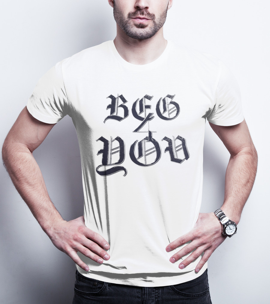 Beg 4 You Gothic T-Shirt
