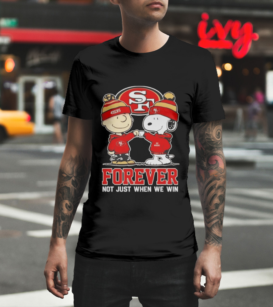 Peanuts Snoopy Charlie Brown San Francisco 49ers Forever Not Just When We Win T-Shirt