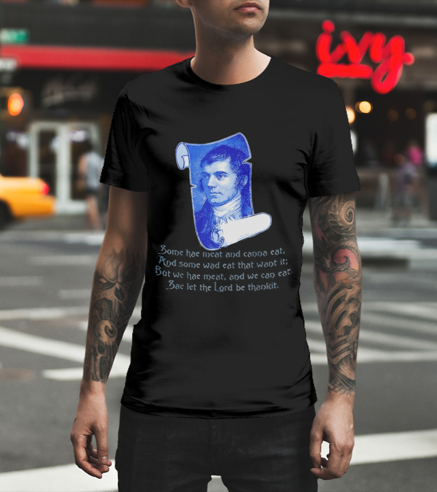 Robert Burns Scotland Some Hae Meat And Canna Eat T-Shirt