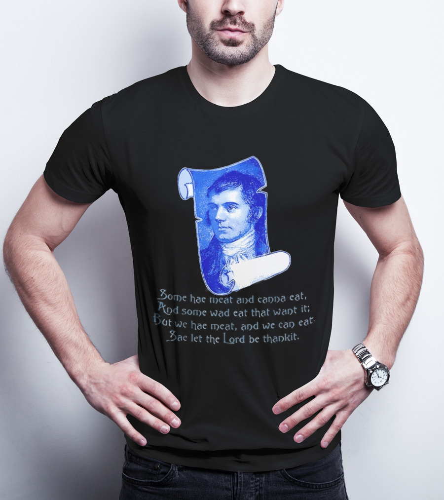 Robert Burns Scotland Some Hae Meat And Canna Eat T-Shirt