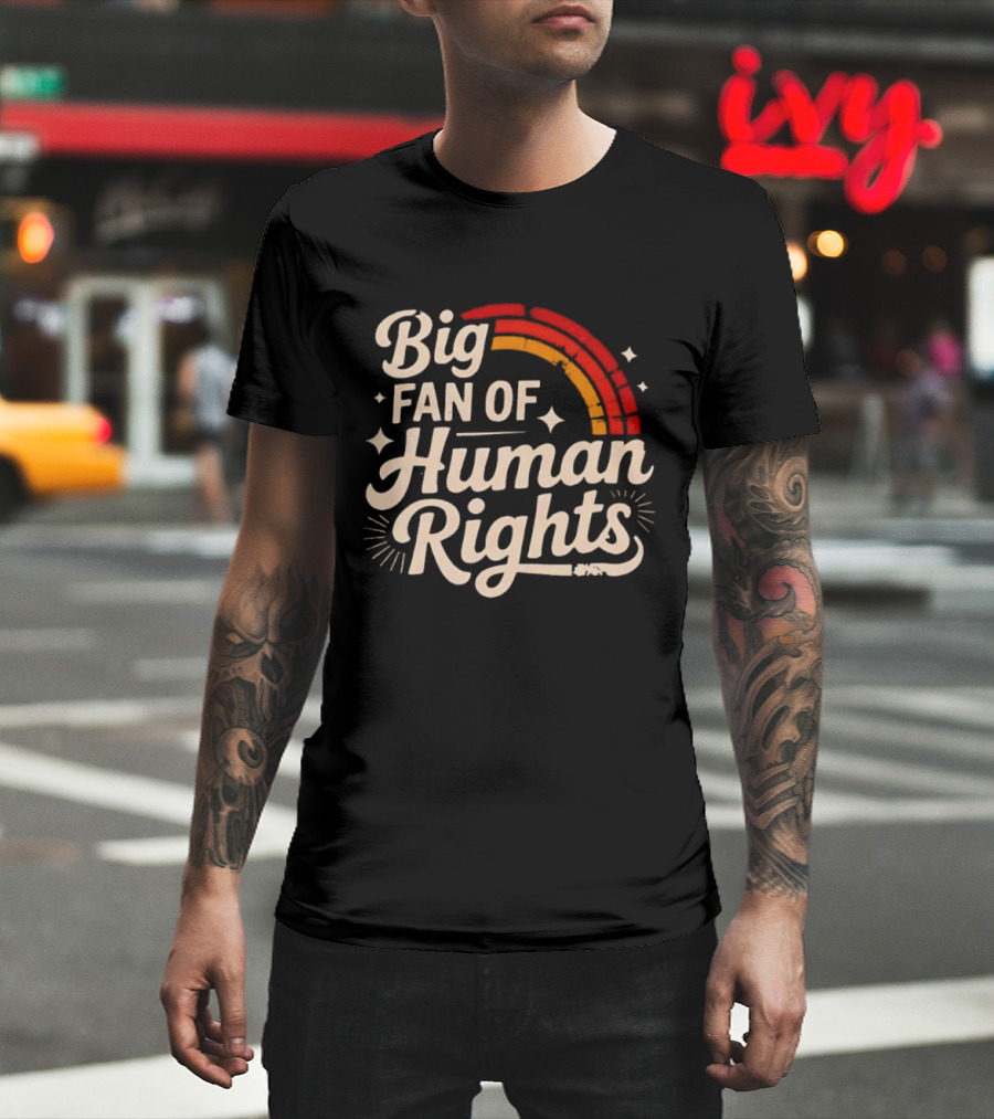 Big Fan Of Human Rights Rainbow T-Shirt