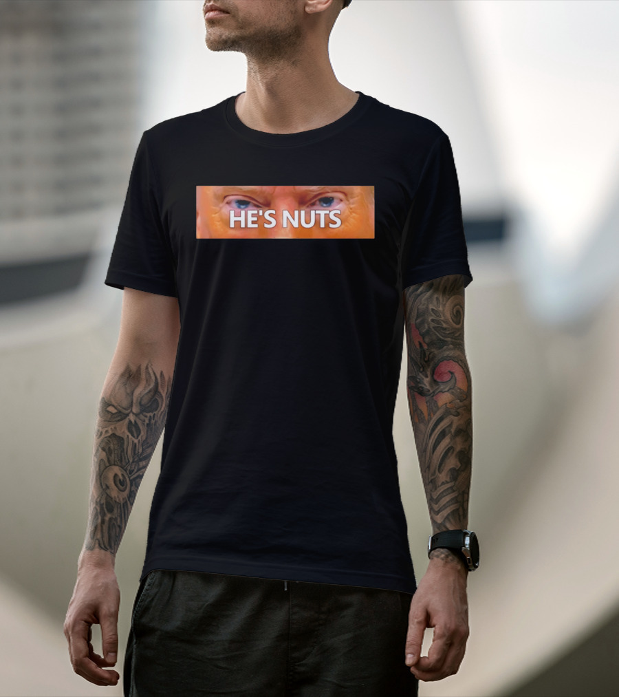 He's Nuts Trump Eyes T-Shirt
