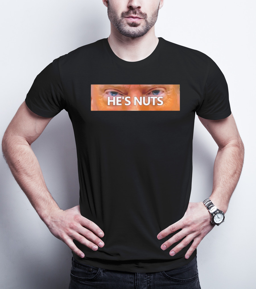He's Nuts Trump Eyes T-Shirt
