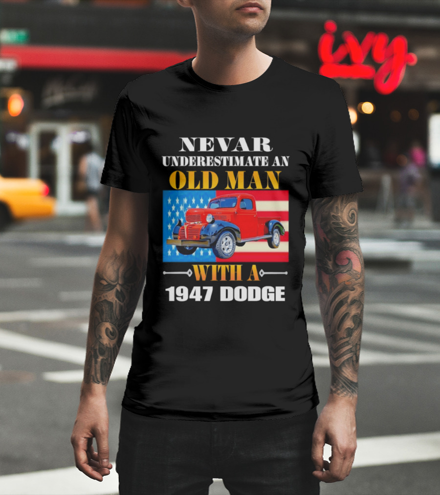 Nevar Underestimate An Old Man With A 1947 Dodge American Flag T-Shirt