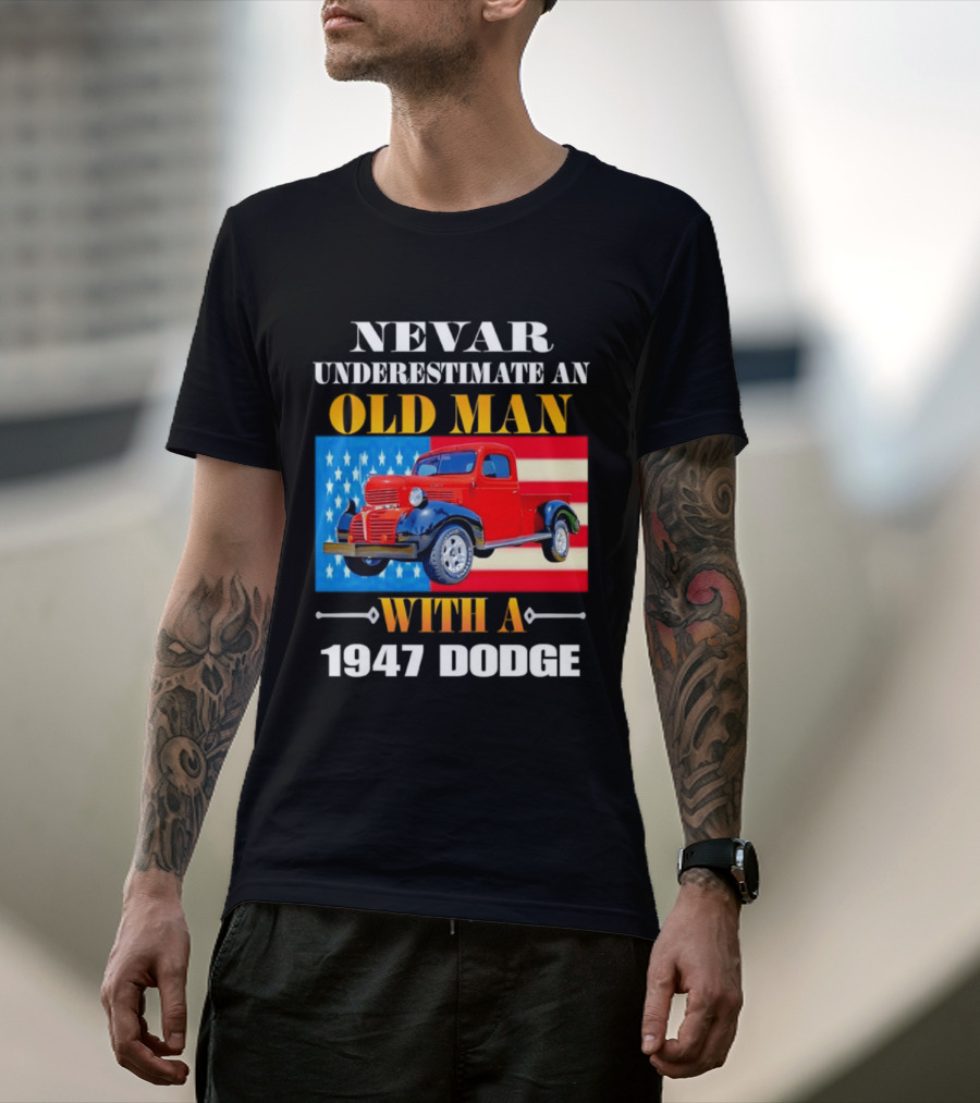 Nevar Underestimate An Old Man With A 1947 Dodge American Flag T-Shirt