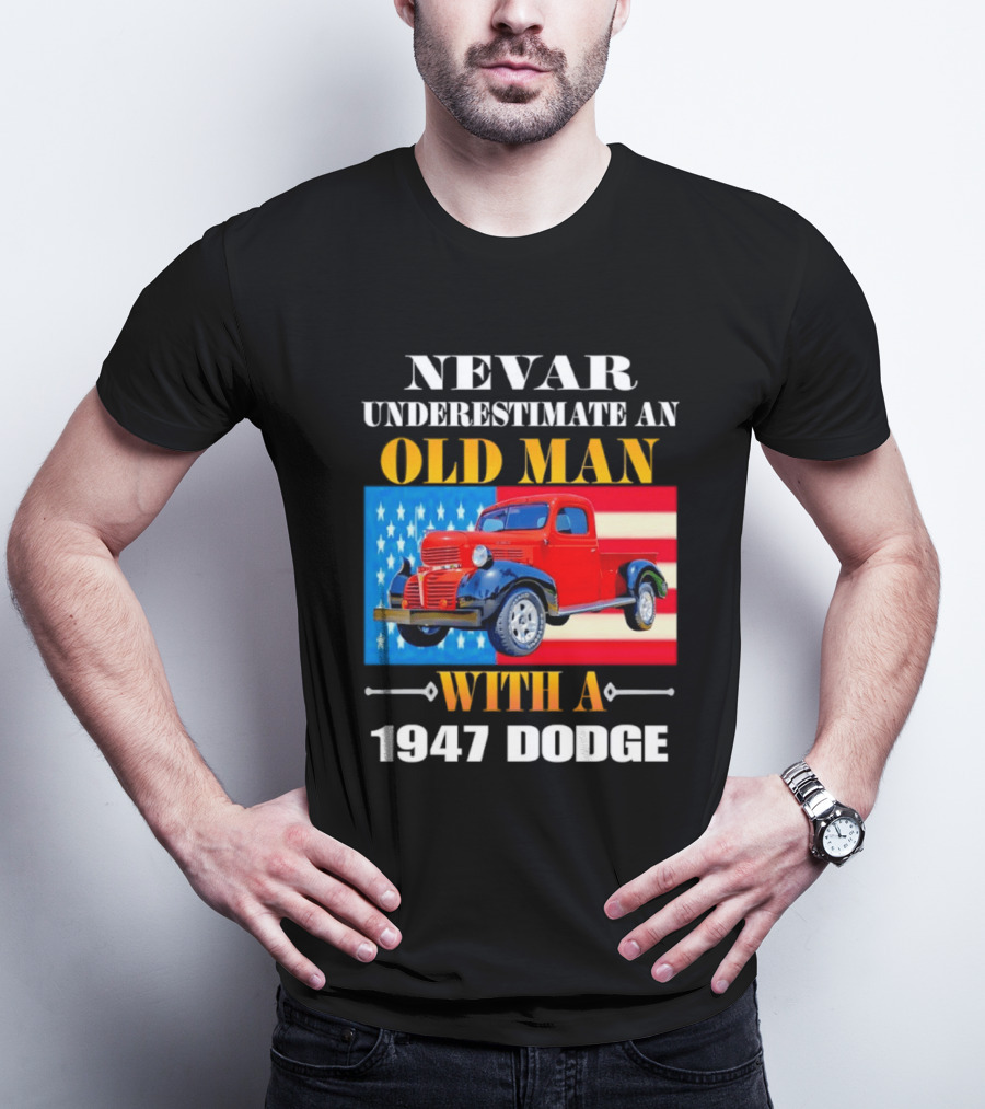 Nevar Underestimate An Old Man With A 1947 Dodge American Flag T-Shirt