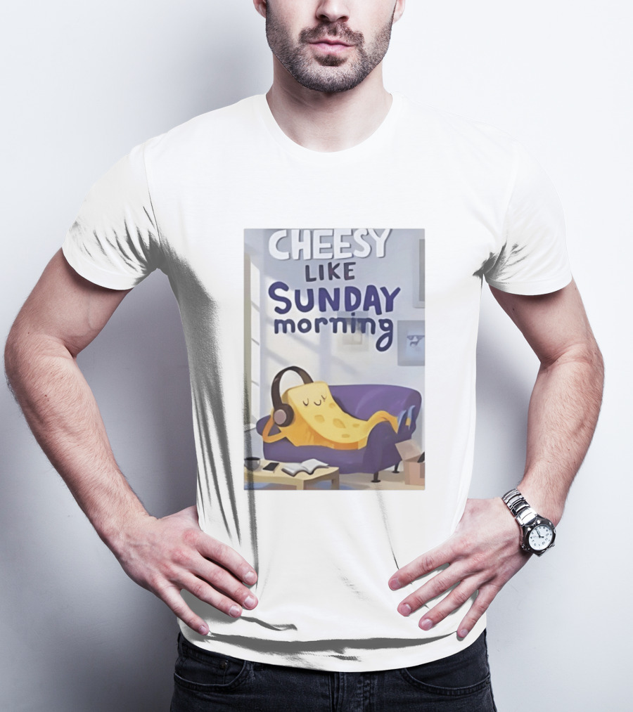 Cheesy Like Sunday Morning Relaxing Cheese Listening To Music T-Shirt