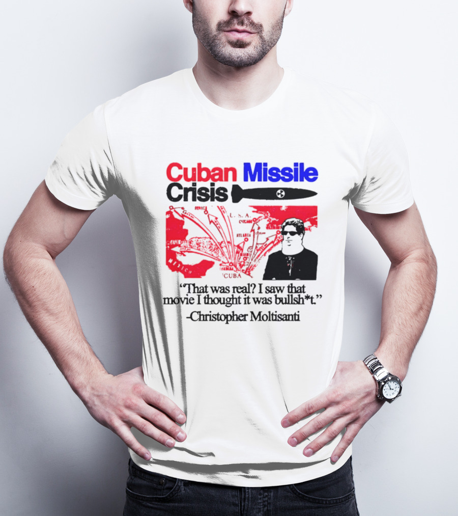 Cuban Missile Crisis Real Movie Quote Christopher Moltisanti T-Shirt