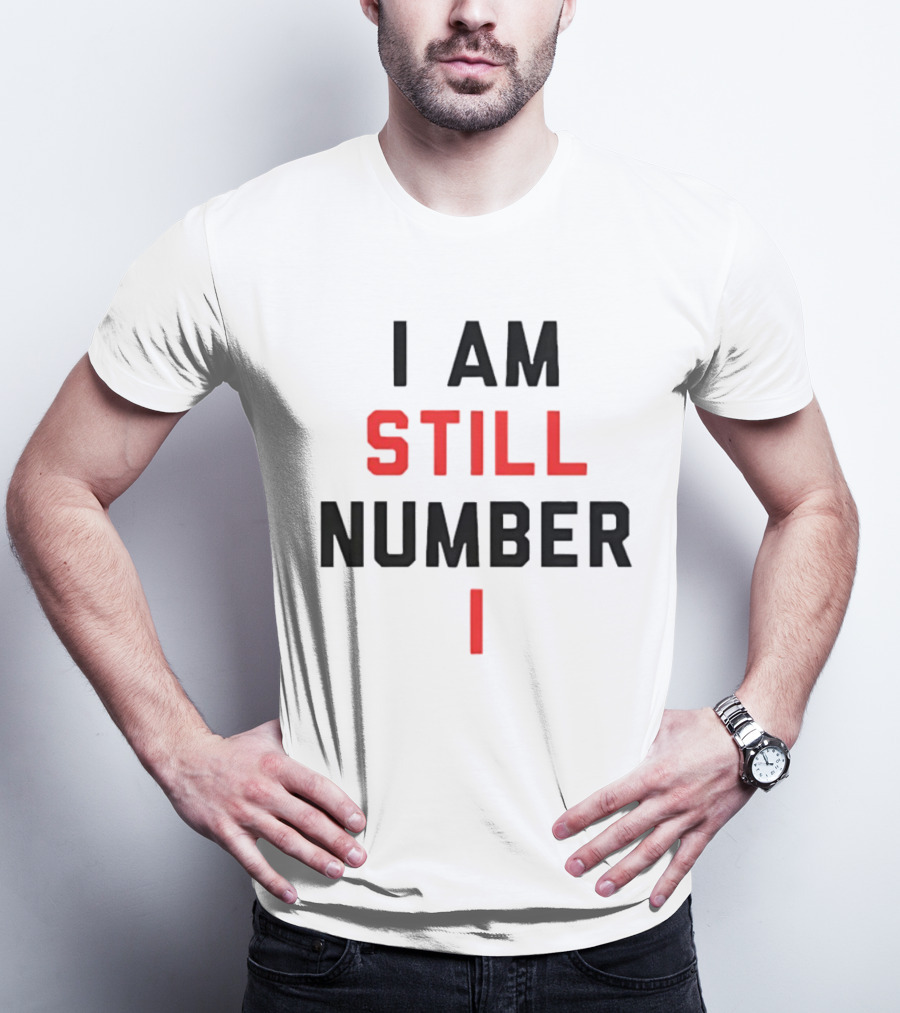 I Am Still Number One T-Shirt