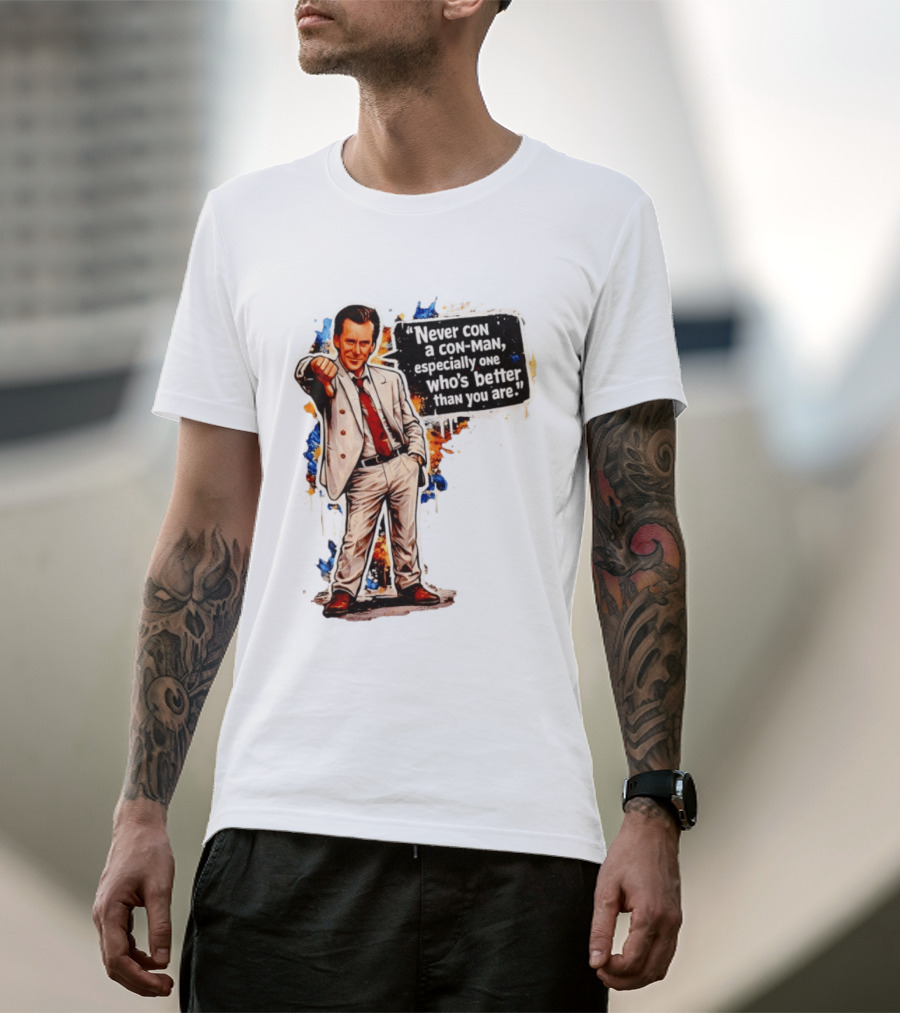 Never Con A Con Man Especially One Who's Better Than You Are T-Shirt