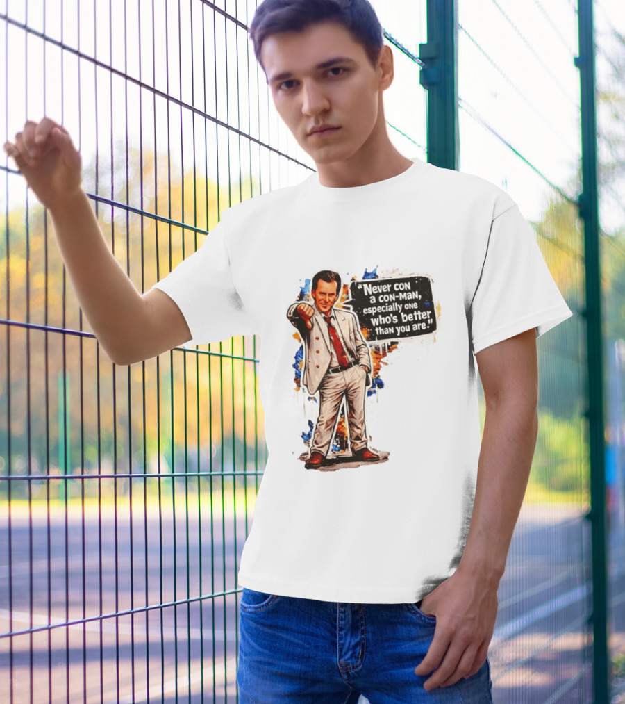 Never Con A Con Man Especially One Who's Better Than You Are T-Shirt