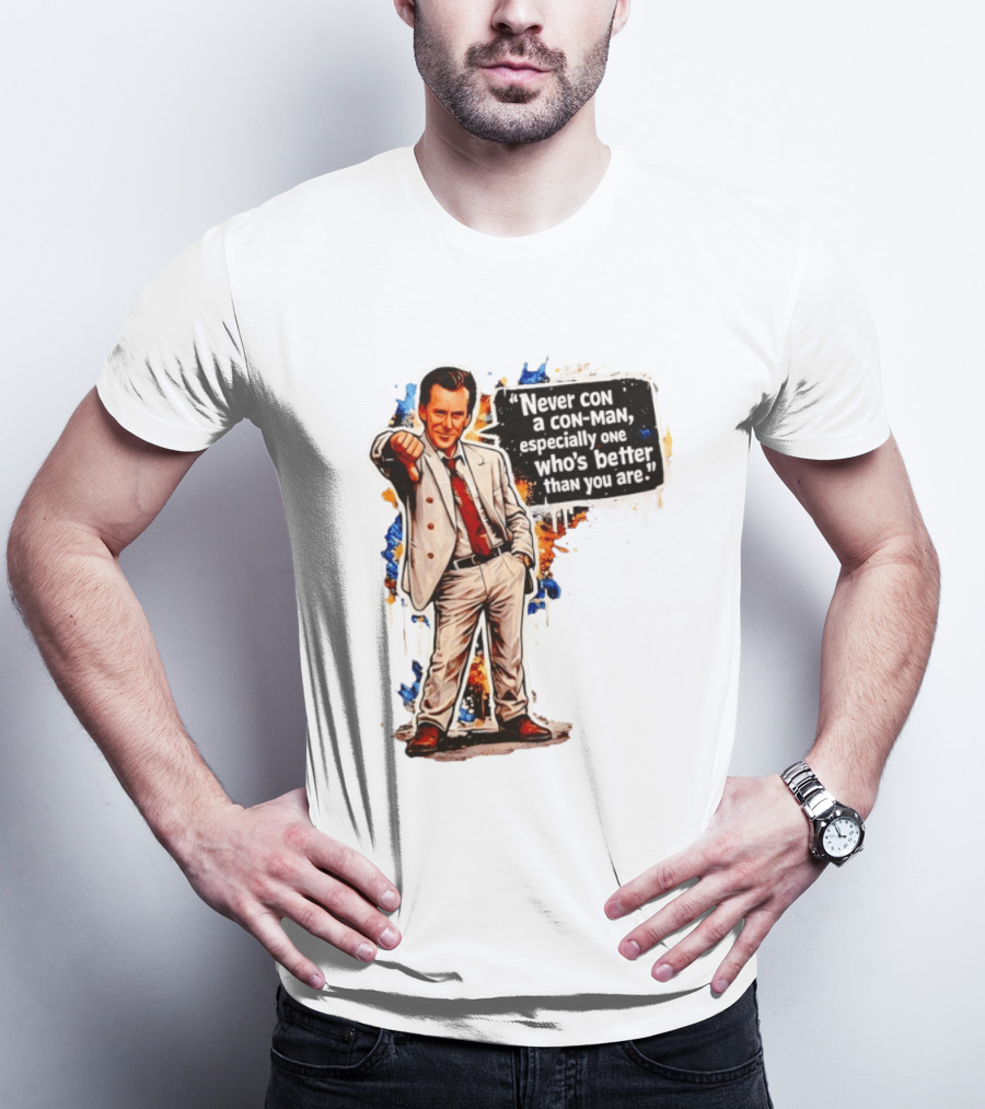 Never Con A Con Man Especially One Who's Better Than You Are T-Shirt