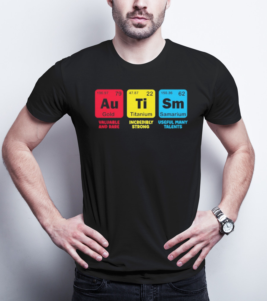 Au Gold Valuable And Rare Ti Titanium Incredibly Strong Sm Samarium Useful Many Talents T-Shirt