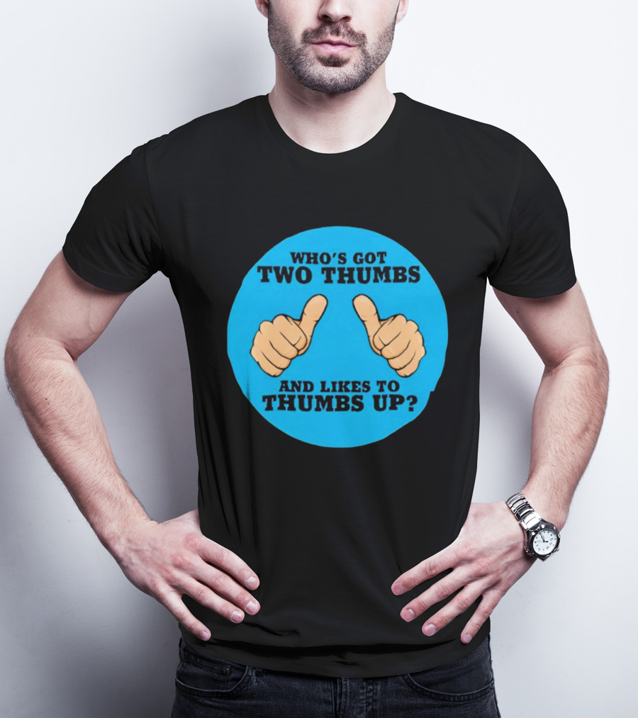 Who's Got Two Thumbs And Likes To Thumbs Up? T-Shirt