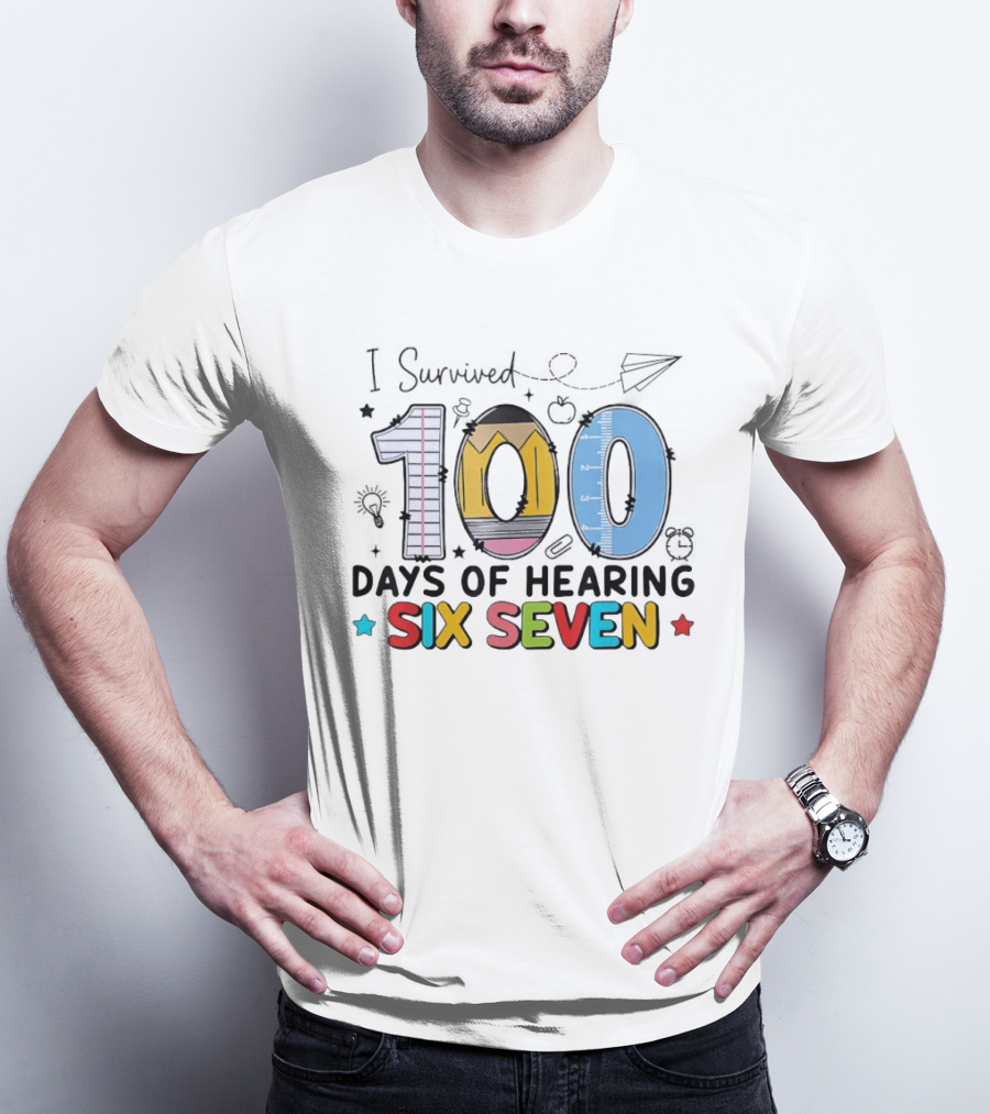 I Survived 100 Days Of Hearing Six Seven Teacher T-Shirt