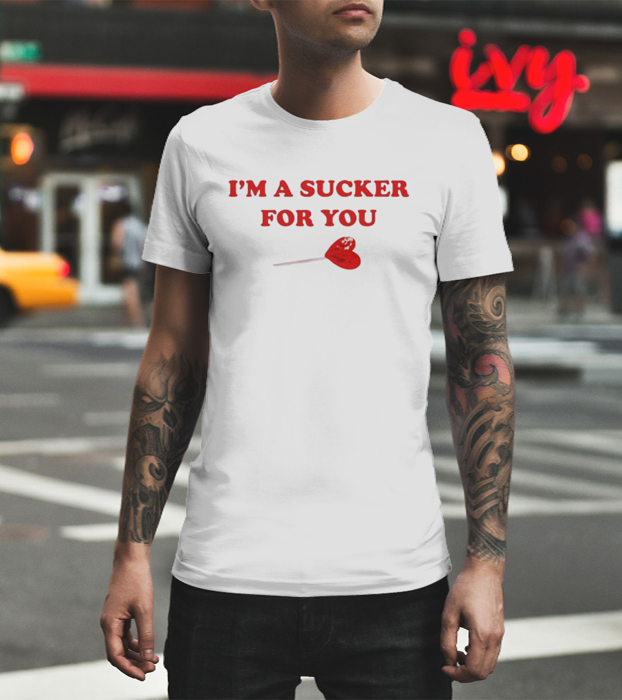 I'm A Sucker For You Heart Lollipop Valentine T-Shirt