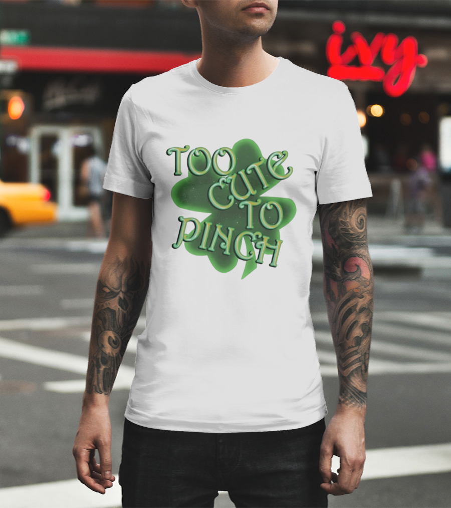 Too Cute To Pinch St. Patrick's Day Clover T-Shirt