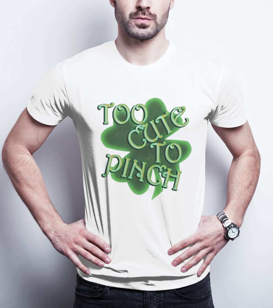 Too Cute To Pinch St. Patrick's Day Clover T-Shirt