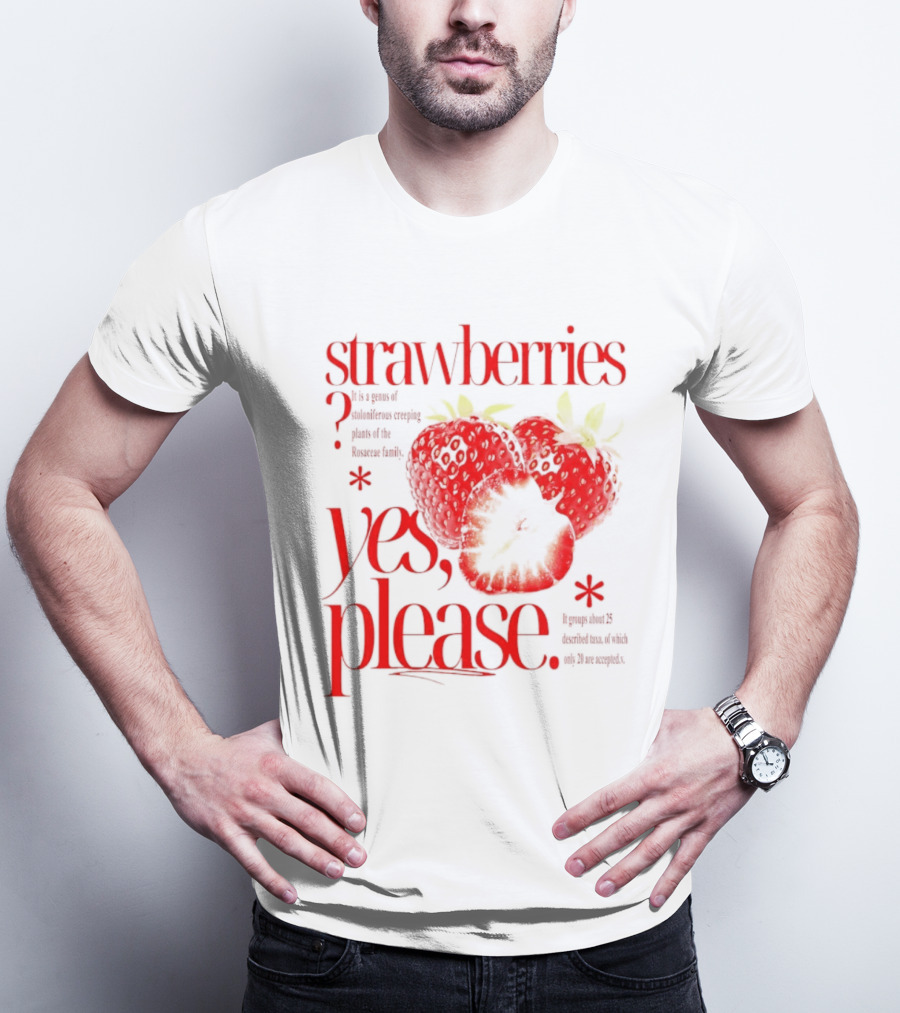 Strawberries Yes Please Bite Of Delicious Enjoy Pure Happiness T-Shirt