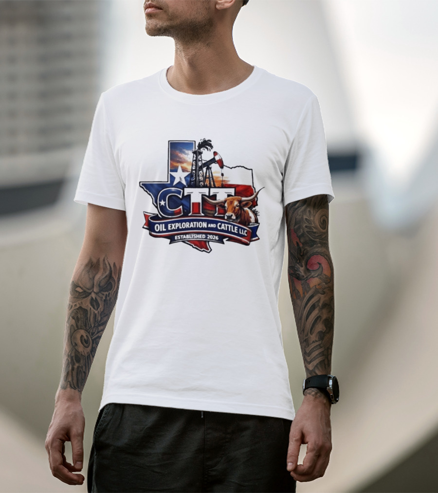 CTT Oil Exploration And Cattle LLC Texas 2026 Energy And Ranching T-Shirt