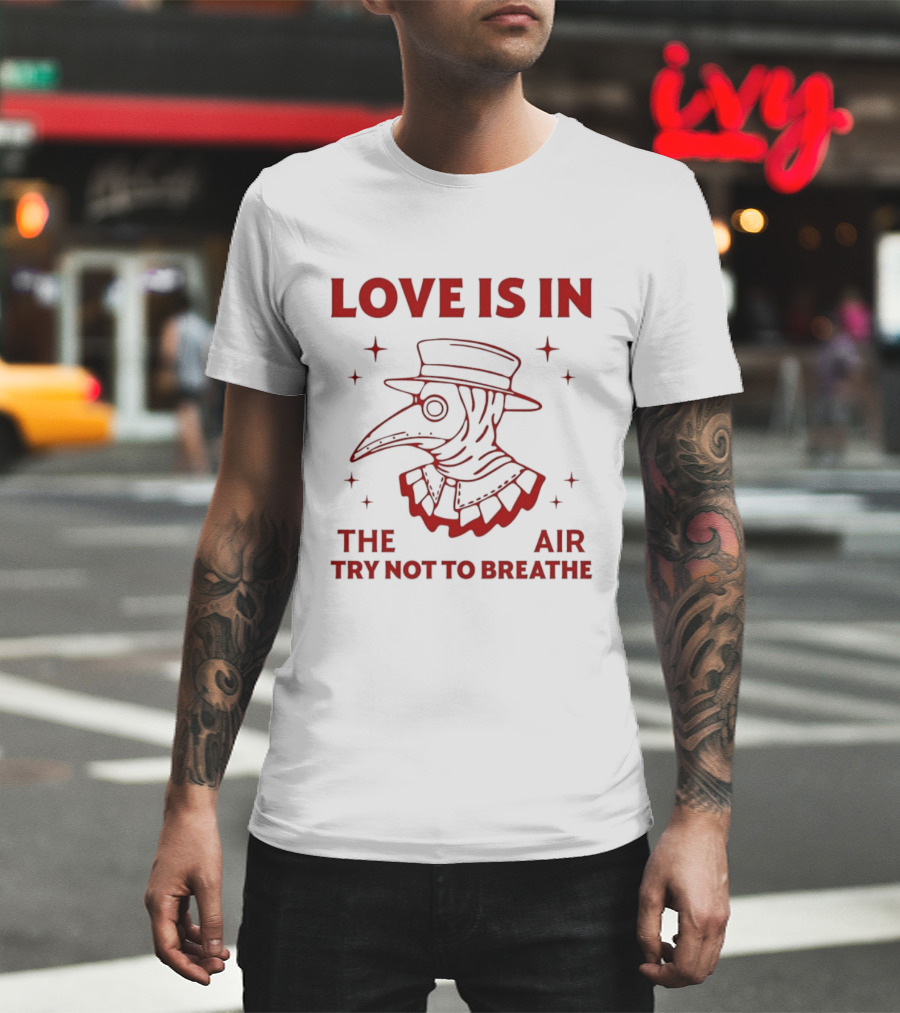 Love Is In The Air Try Not To Breathe Doctor Plague T-Shirt